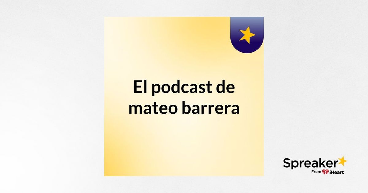 El podcast de mateo barrera